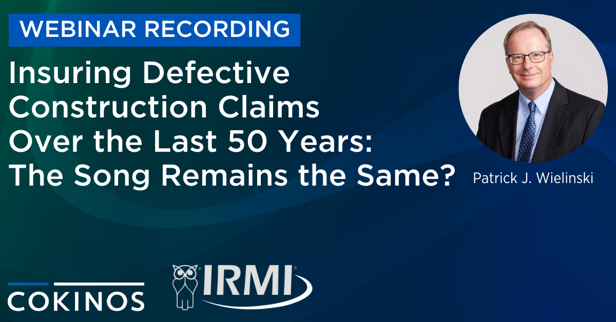 Pat Wielinski and IRMI Webinar: Insuring Defective Construction Claims ...